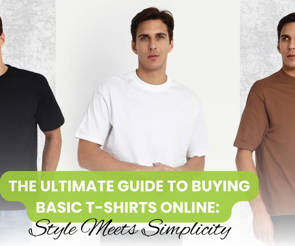The Ultimate Guide to Buying Basic T-Shirts Online: Style Meets ...